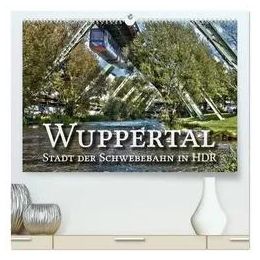 Calvendo Wuppertal - Stadt der Schwebebahn in HDR (hochwertiger Premium Wandkalender 2026 DIN A2 quer), Kunstdruck in Hochglanz