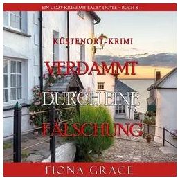 Verdammt durch eine F&auml;lschung (Ein Cozy-Krimi mit Lacey Doyle &ndash; Buch 8)