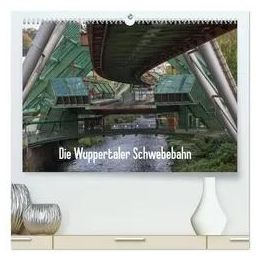 Calvendo Die Wuppertaler Schwebebahn (hochwertiger Premium Wandkalender 2026 DIN A2 quer), Kunstdruck in Hochglanz