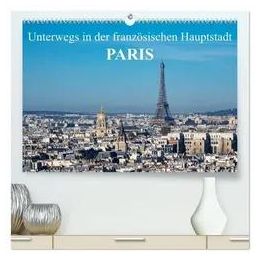 Calvendo Unterwegs in der franz&ouml;sischen Hauptstadt Paris (hochwertiger Premium Wandkalender 2026 DIN A2 quer), Kunstdruck in Hochglanz