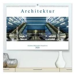 Calvendo Architektur - Ansichten, Blickwinkel, Perspektiven (hochwertiger Premium Wandkalender 2026 DIN A2 quer), Kunstdruck in Hochglanz