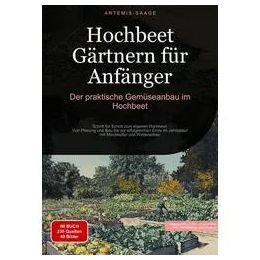 tredition Hochbeet G&auml;rtnern f&uuml;r Anf&auml;nger: Der praktische Gem&uuml;seanbau im Hochbeet