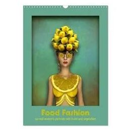 Food Fashion - surreal women's portraits with fruit and vegetable (Wall Calendar 2026 DIN A3 portrait), Calvendo 12 Month Wall Calendar