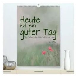 Calvendo Heute ist ein guter Tag (hochwertiger Premium Wandkalender 2026 DIN A2 hoch), Kunstdruck in Hochglanz