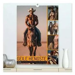 Calvendo GEILE HENGSTE - Sexy Cowboys mit Ihren Pferden im M&auml;nnerkalender (hochwertiger Premium Wandkalender 2026 DIN A2 hoch), Kunstdruck in Hochglanz