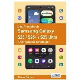 Das Praxisbuch Samsung Galaxy S25 / S25+ / S25 Ultra - Anleitung f&uuml;r Einsteiger