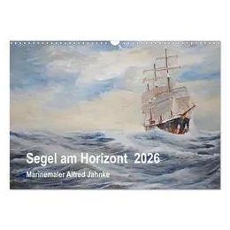 Segel am Horizont - Marinemaler Alfred Jahnke (Wandkalender 2026 DIN A3 quer), Calvendo Monatskalender