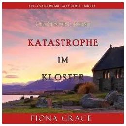 Katastrophe im Kloster (Ein Cozy-Krimi mit Lacey Doyle &ndash; Buch 9)
