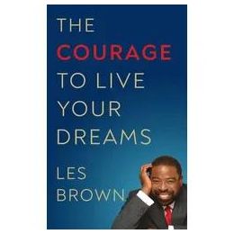 The Courage to Live Your Dreams