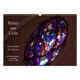 Bilder aus Licht - Notre Dame de Chartres (Wandkalender 2026 DIN A3 quer), Calvendo Monatskalender