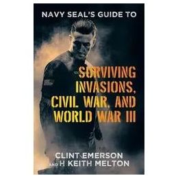 Archway Publishing Navy SEAL's Guide to Surviving Invasions, Civil War, and World War III