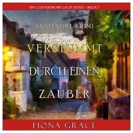 Verstummt durch einen Zauber (Ein Cozy-Krimi mit Lacey Doyle &ndash; Buch 7)