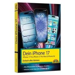 Markt+Technik Dein iPhone 17 - iPhone 17, iPhone 17 Pro, iPhone 17 Pro Max oder iPhone Air &ndash; Einfach alles k&ouml;nnen
