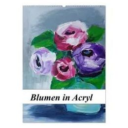 Blumen in Acryl (Wandkalender 2026 DIN A2 hoch), Calvendo Monatskalender