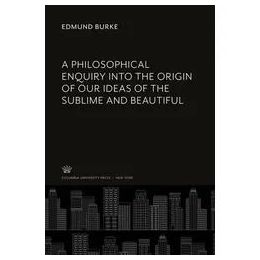 Columbia University Press A Philosophical Enquiry into the Origin of Our Ideas of the Sublime and Beautiful