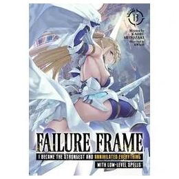 Failure Frame: I Became the Strongest and Annihilated Everything with Low-Level Spells (Light Novel) Vol. 13