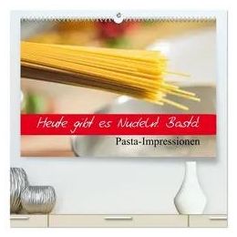 Calvendo Heute gibt es Nudeln! Basta! Pasta-Impressionen (hochwertiger Premium Wandkalender 2026 DIN A2 quer), Kunstdruck in Hochglanz