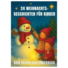 24 Weihnachtsgeschichten f&uuml;r Kinder - dein Adventskalenderbuch