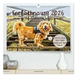 Calvendo Frei Schnauze 2026. Was Hunde am liebsten sagen w&uuml;rden (hochwertiger Premium Wandkalender 2026 DIN A2 quer), Kunstdruck in Hochglanz