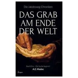 Die Jakobsweg-Chroniken: Das Grab am Ende der Welt (Buch Eins - Die Suche beginnt!)