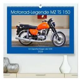 Calvendo Motorrad-Legende MZ TS 150 - Ein Exportschlager der DDR (hochwertiger Premium Wandkalender 2026 DIN A2 quer), Kunstdruck in Hochglanz
