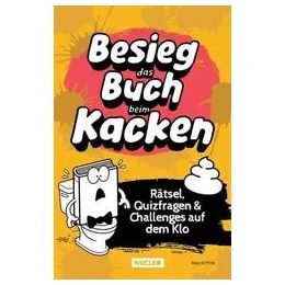 Besieg das Buch beim Kacken: R&auml;tsel, Quizfragen & Challenges auf dem Klo