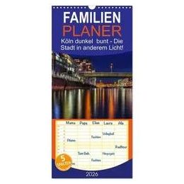 Familienplaner 2026 - K&ouml;ln dunkel bunt - Die Stadt in anderem Licht! mit 5 Spalten (Wandkalender, 21 x 45 cm) Calvendo