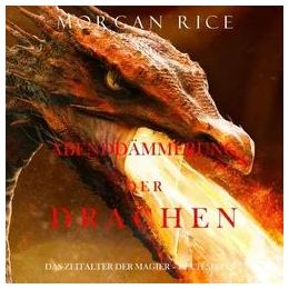 Abendd&auml;mmerung der Drachen (Das Zeitalter der Magier &ndash; Buch Sechs)