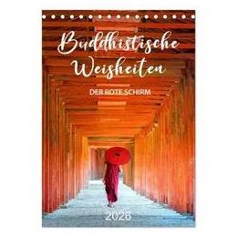 Buddhistische Weisheiten - DER ROTE SCHIRM (Tischkalender 2026 DIN A5 hoch), Calvendo Monatskalender