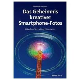 Das Geheimnis kreativer Smartphone-Fotos