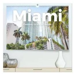 Calvendo Miami - Gateway to the Americas (hochwertiger Premium Wandkalender 2026 DIN A2 quer), Kunstdruck in Hochglanz