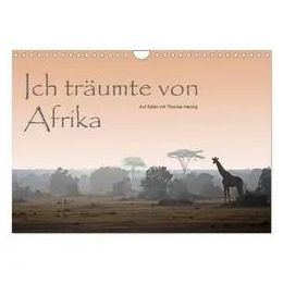 Ich tr&auml;umte von Afrika (Wandkalender 2026 DIN A4 quer), Calvendo Monatskalender