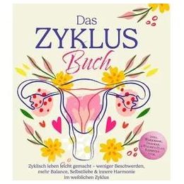 Das Zyklus Buch: Zyklisch leben leicht gemacht &ndash; weniger Beschwerden, mehr Balance, Selbstliebe & innere Harmonie im weiblichen Zyklus &ndash; inkl. Workbook, Tracker, 4-Wochen-Plan, Rezepten uvm.