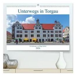 Calvendo Unterwegs in Torgau (hochwertiger Premium Wandkalender 2026 DIN A2 quer), Kunstdruck in Hochglanz