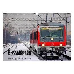 Europ&auml;ische Eisenbahnen im Auge der Kamera (Wandkalender 2026 DIN A3 quer), Calvendo Monatskalender