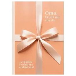 Oma, erz&auml;hl mir von dir - Das Oma Geschenk Buch
