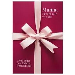 Mama, erz&auml;hl mir von dir / Das Mama Geschenk Buch