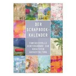 Der Scrapbook-Kalender:Fantasievolle Hintergr&uuml;nde zur kreativen Ausgestaltung (Wandkalender 2026 DIN A2 hoch), Calvendo Monatskalender