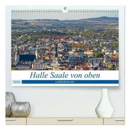 Calvendo Halle an der Saale von oben (hochwertiger Premium Wandkalender 2026 DIN A2 quer), Kunstdruck in Hochglanz
