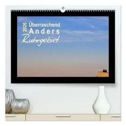 Calvendo &Uuml;berraschend Anders Ruhrgebiet (hochwertiger Premium Wandkalender 2026 DIN A2 quer), Kunstdruck in Hochglanz