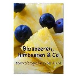 Blaubeeren, Himbeeren & Co - Makrofotografie in der K&uuml;che (Wandkalender 2026 DIN A2 hoch), Calvendo Monatskalender
