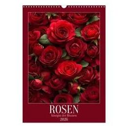 Rosen - K&ouml;nigin der Blumen (Wandkalender 2026 DIN A3 hoch), Calvendo Monatskalender