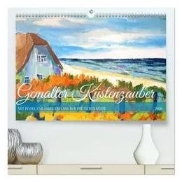 Calvendo Gemalter K&uuml;stenzauber - Mit Pinsel und Farbe entlang der deutschen K&uuml;ste (hochwertiger Premium Wandkalender 2026 DIN A2 quer), Kunstdruck in Hochglanz