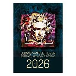 Ludwig van Beethoven - Portraits, Artworks und Designs (Wandkalender 2026 DIN A3 hoch), Calvendo Monatskalender
