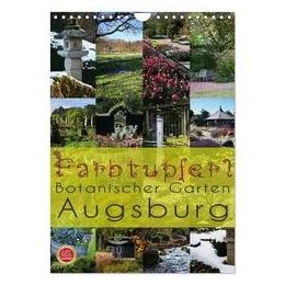 Farbtupferl - Botanischer Garten Augsburg (Wandkalender 2026 DIN A4 hoch), Calvendo Monatskalender