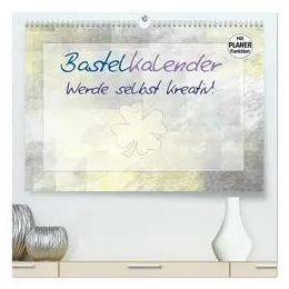 Calvendo BASTELKALENDER Werde selbst kreativ! (hochwertiger Premium Wandkalender 2026 DIN A2 quer), Kunstdruck in Hochglanz