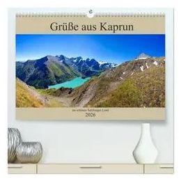 Calvendo Gr&uuml;&szlig;e aus Kaprun (hochwertiger Premium Wandkalender 2026 DIN A2 quer), Kunstdruck in Hochglanz