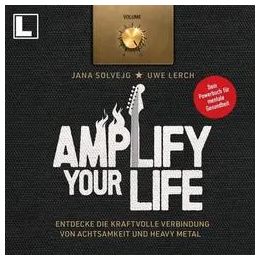 Amplify Your Life: Entdecke die kraftvolle Verbindung von Achtsamkeit und Heavy Metal - Dein Powerbuch f&uuml;r mentale Gesundheit