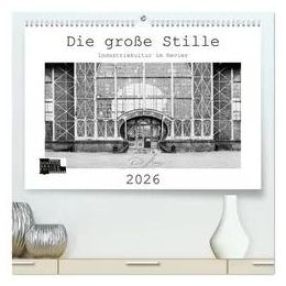 Calvendo Die gro&szlig;e Stille &ndash; Industriekultur im Revier (hochwertiger Premium Wandkalender 2026 DIN A2 quer), Kunstdruck in Hochglanz