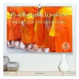 Calvendo Buddhistische Weisheiten - Wege zur Erleuchtung (hochwertiger Premium Wandkalender 2026 DIN A2 quer), Kunstdruck in Hochglanz